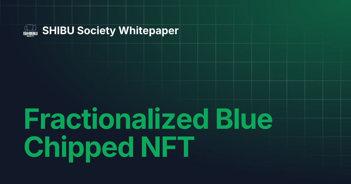 Fractionalized Blue Chipped NFT | SHIBU Society Whitepaper